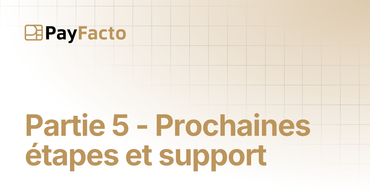 Partie 5 - Prochaines étapes et support | Formation Client